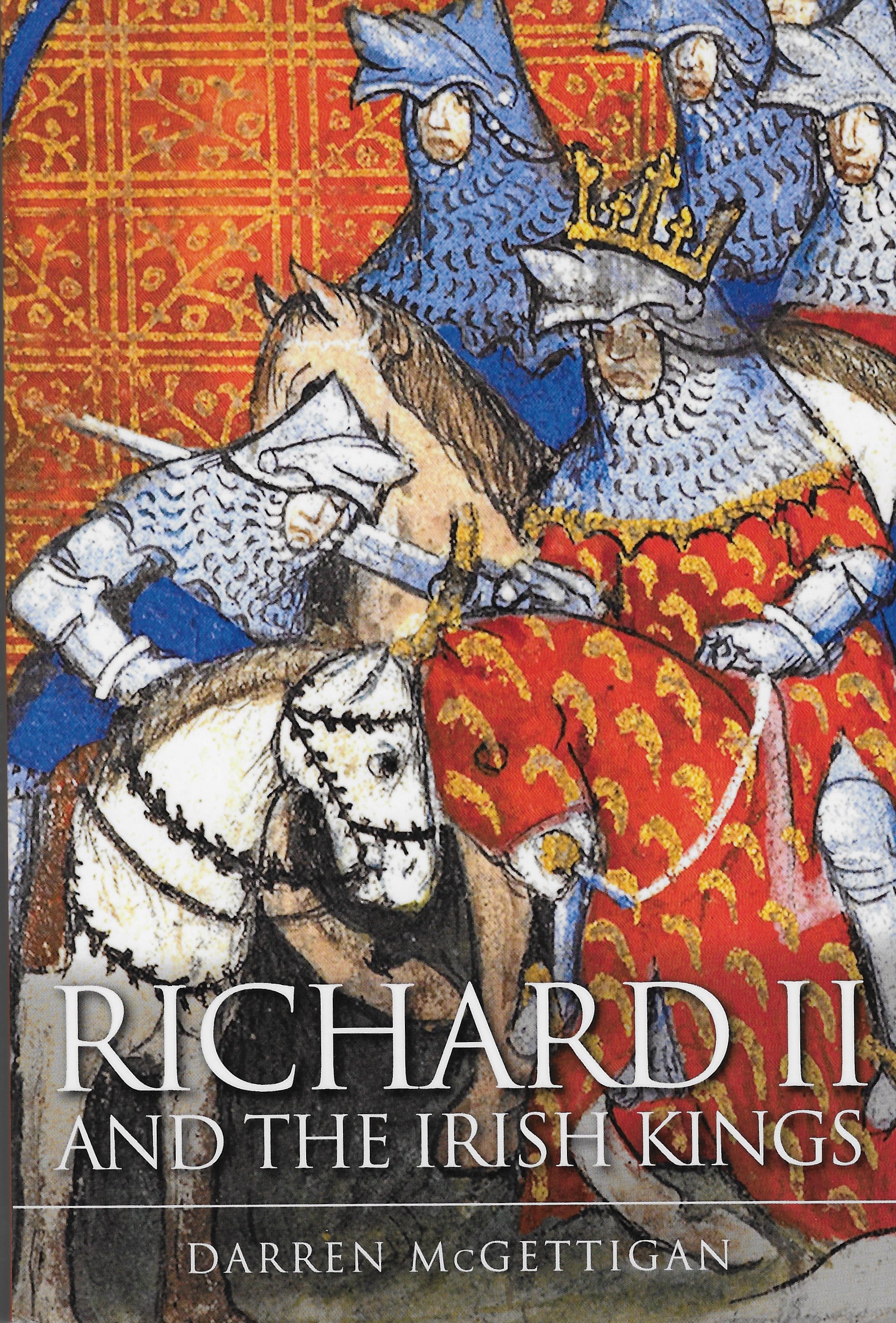 Richard II and the Irish Kings – Dr Darren McGettigan ~ Historian and ...